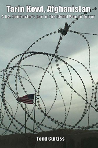 Tarin Kowt, Afghanistan: A U.S. Contractor's part in the Global War on ...