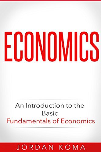 Economics: An Introduction to the Basic Fundamentals of Economics by ...
