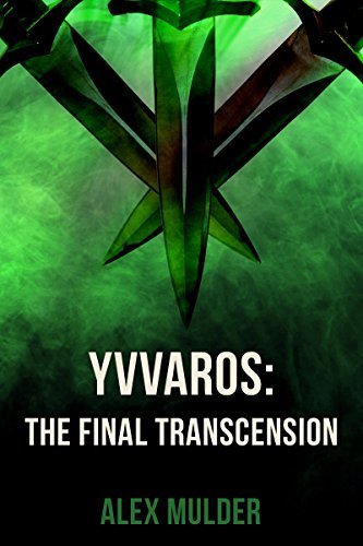 Yvvaros: The Final Transcension by Alex Mulder | Goodreads