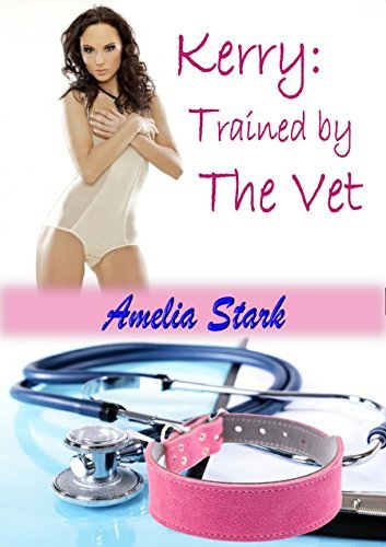 Kerry: Trained by the Vet: Puppy Role-play Erotica by Amelia Stark | Goodreads