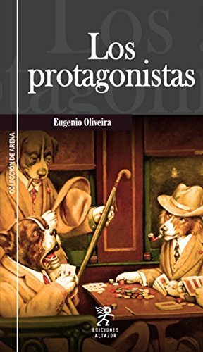 Los protagonistas (Spanish Edition) by Eugenio Oliveira | Goodreads