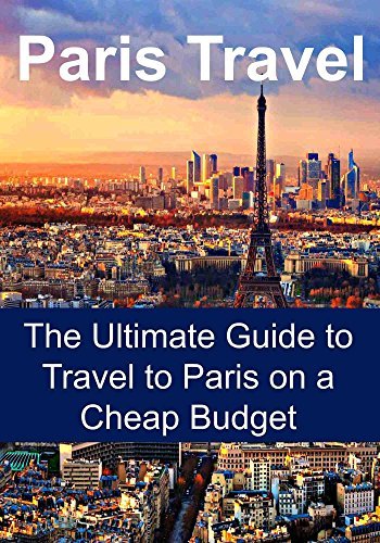 Paris Travel Guide - Paris Travel: The Ultimate Guide to Travel to ...