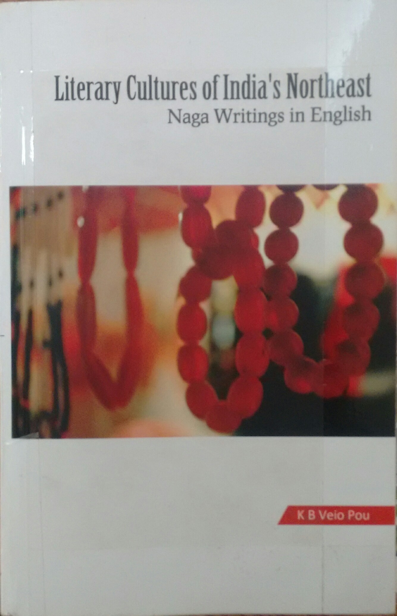 Literary Cultures of India's North East: Naga Writings in English by K ...