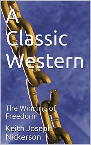 A Classic Western: The Winning of Freedom by Keith Joseph Nickerson ...