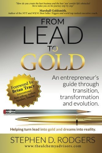 Lead to Gold: Transition to transformation by Stephen D Rodgers | Goodreads