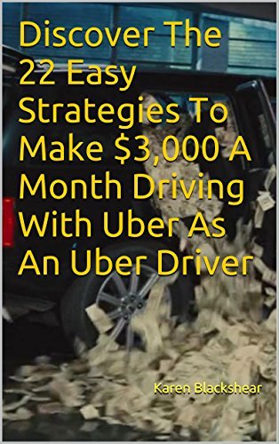 Discover 22 Easy Strategies To Make $3,000 A Month Driving With Uber As ...