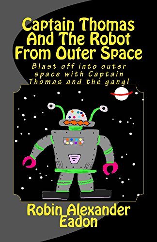 Captain Thomas And The Robot From Outer Space by Robin Alexander Eadon ...