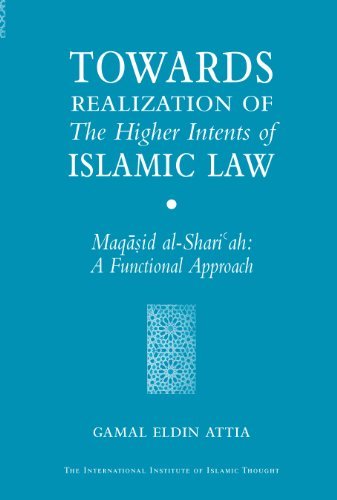 Towards Realization of the Higher Intents of Islamic Law: Maqasid Al ...