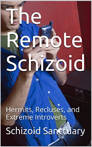 The Remote Schizoid: Hermits, Recluses, and Extreme Introverts by Schizoid Sanctuary | Goodreads