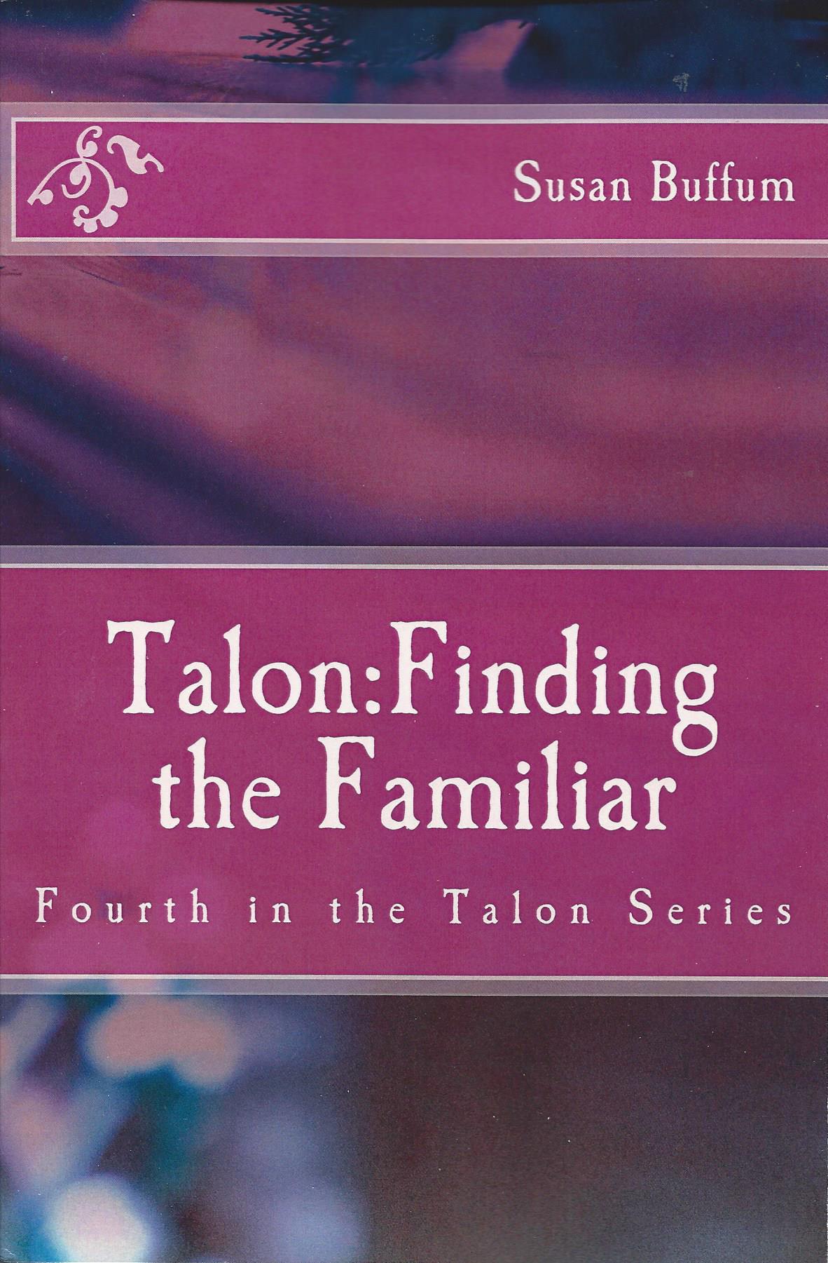 Talon: Finding the Familiar: Fourth in the Talon Series by Susan Buffum ...