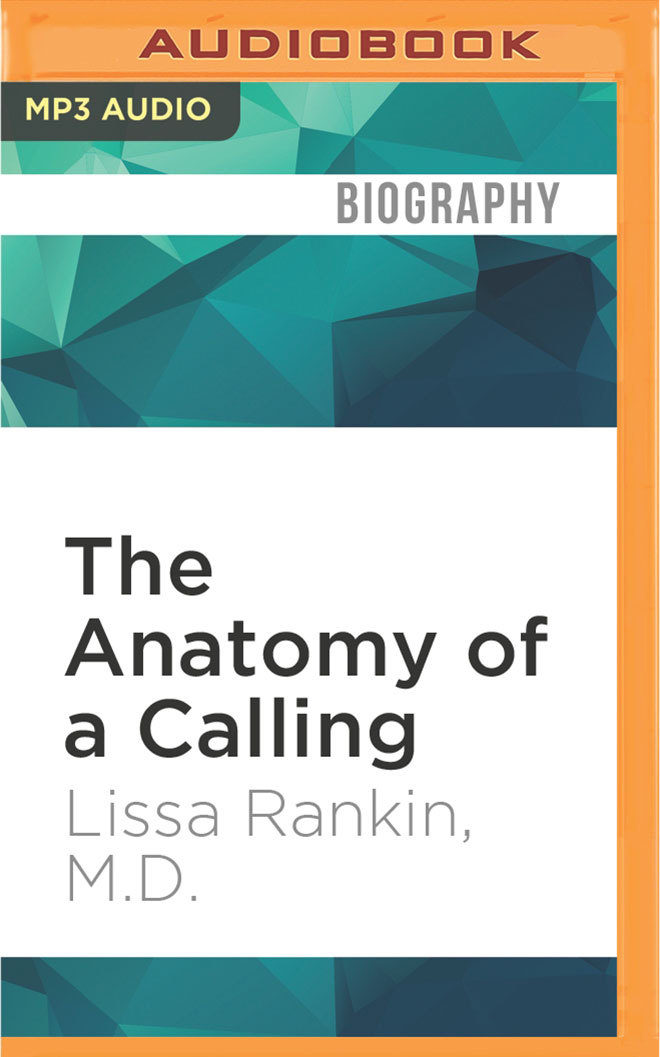 Anatomy of a Calling, The by Lissa Rankin | Goodreads