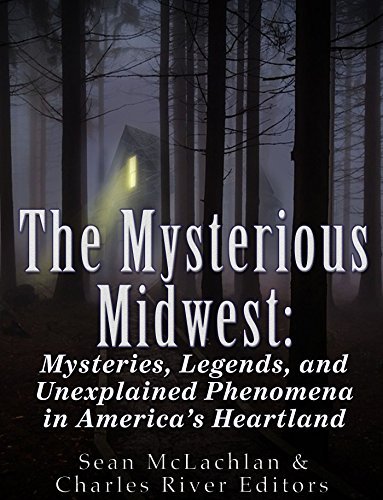 The Mysterious Midwest: Mysteries, Legends, and Unexplained Phenomena ...
