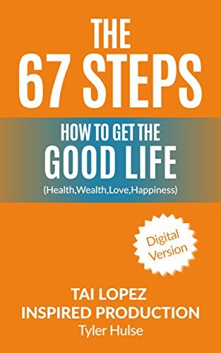 67 Steps: How to Easily Achieve the Good Life (Health,Wealth, Love ...