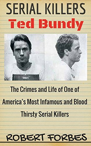 Serial Killers: Ted Bundy - The Crimes and Life of One of America’s ...