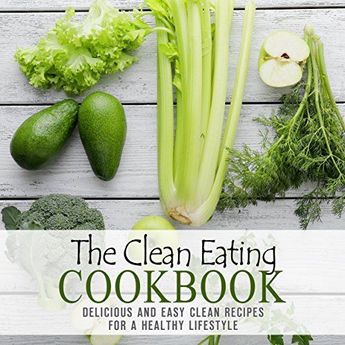 The Clean Eating Cookbook: Delicious and Easy Clean Recipes for a ...