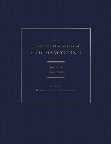 The Complete Discourses of Brigham Young: Volume 4, 1862 to 1867 by ...