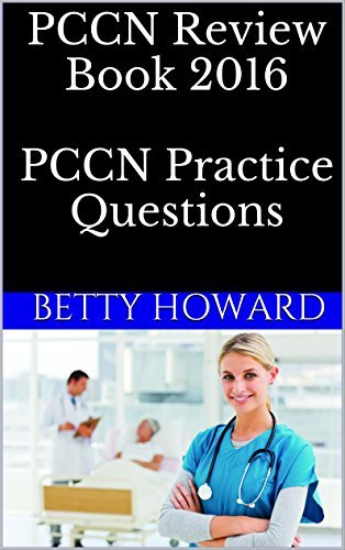PCCN Review Book 2016: Practice Questions for the Progressive Care ...