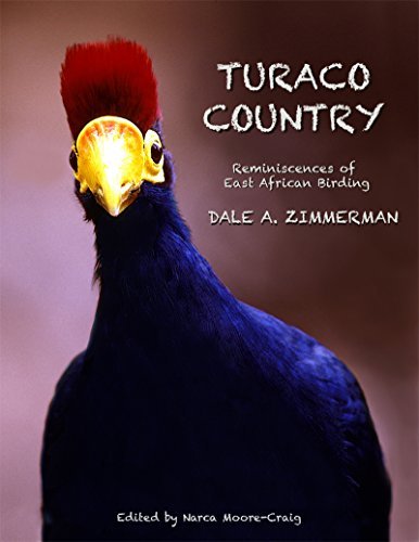Turaco Country: Reminiscences of East African Birding by Dale A ...