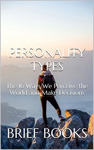 Personality Types: The 16 Ways We Perceive the World and Make Decisions ...