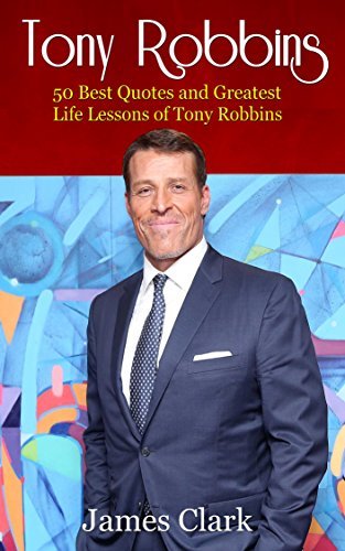 Tony Robbins: 50 Best Quotes and Greatest Life Lessons of Tony Robbins ...