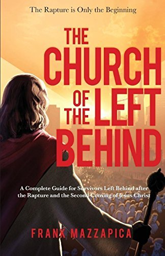 The Church of the Left Behind: A Complete Guide for Survivors Left ...