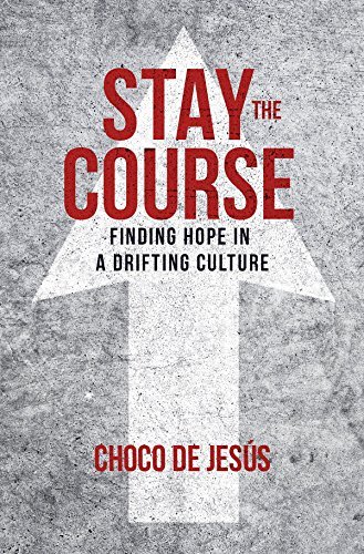Stay The Course: Finding Hope In a Drifting Culture by Pastor Choco De ...