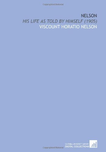 Nelson: His Life as Told by Himself (1905) by Horatio Nelson | Goodreads