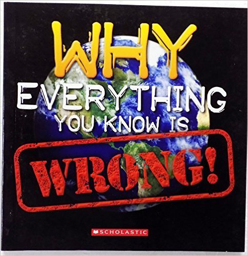 Why Everything You Know is Wrong by Various | Goodreads