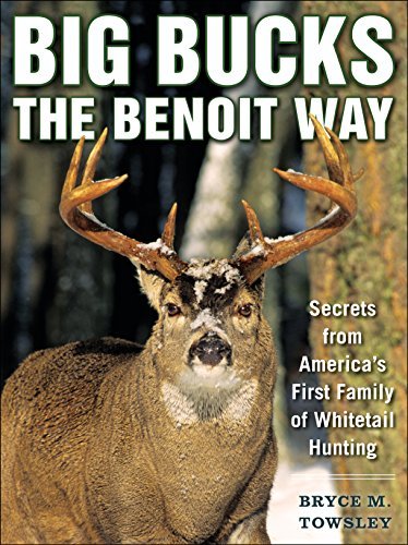 Big Bucks the Benoit Way: Secrets from America's First Family of ...