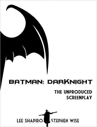 Batman: DarKnight - The Unproduced Screenplay by Lee Shapiro | Goodreads