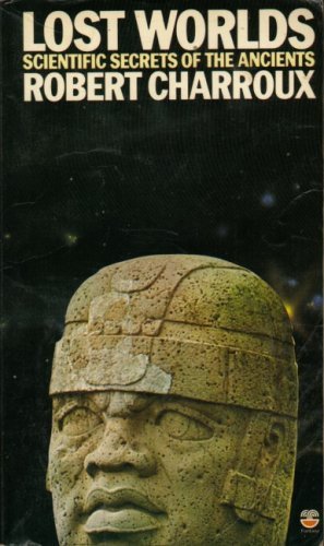Lost Worlds: Scientific Secrets of the Ancients by Robert Charroux ...