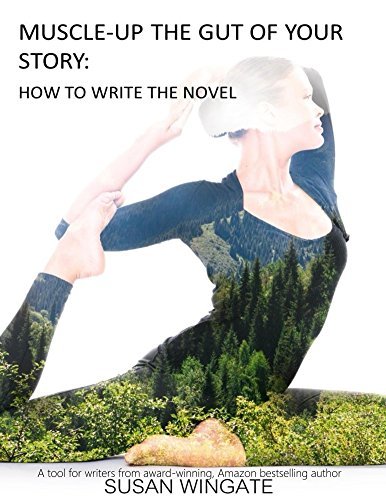 Muscle-Up the Gut of Your Story: How to Write the Novel by Susan ...