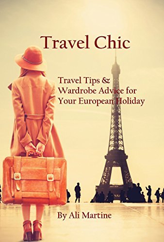 Travel Chic: Travel Tips and Wardrobe Advice for Your European Holiday ...