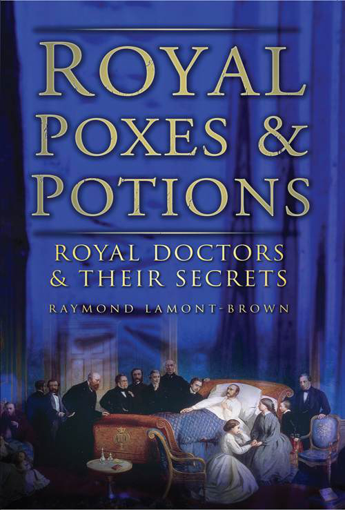 Royal Poxes and Potions: Royal Doctors and Their Secrets by Raymond ...