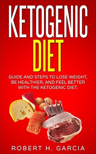 Ketogenic Diet: Guide and Steps to Lose Weight, Be Healthier and Feel ...
