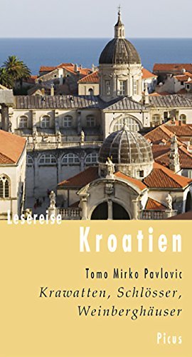 Lesereise Kroatien: Krawatten, Schlösser, Weinberghäuser (Picus ...