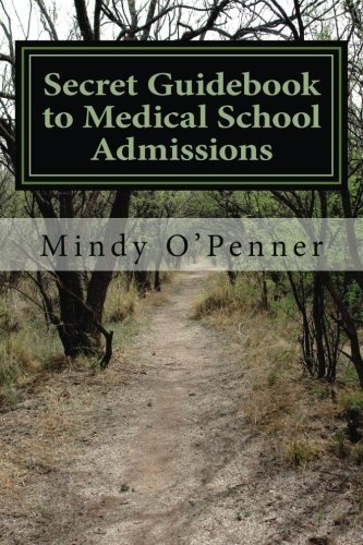 Secret Guidebook to Medical School Admissions by Mindy O'Penner | Goodreads