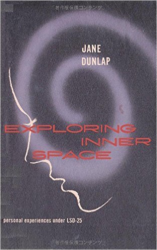Exploring Inner Space: Personal Experiences Under LSD-25 by Jane Dunlap | Goodreads