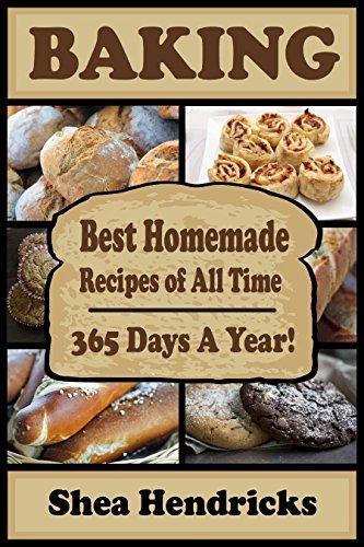 Baking: Best Homemade Recipes of All Time - 365 Days A Year! by Shea ...