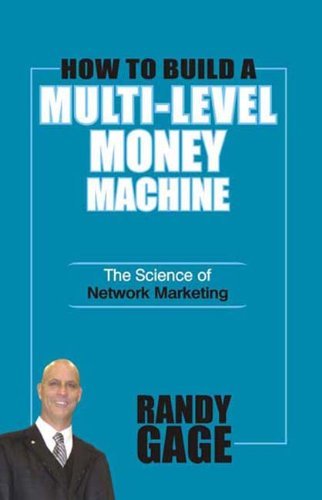 How To Build A Multi-Level Money Machine by Randy Gage | Goodreads
