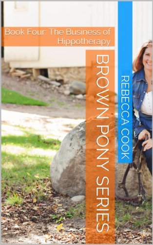 Brown Pony Series: Book Four: The Business of Hippotherapy by Rebecca ...