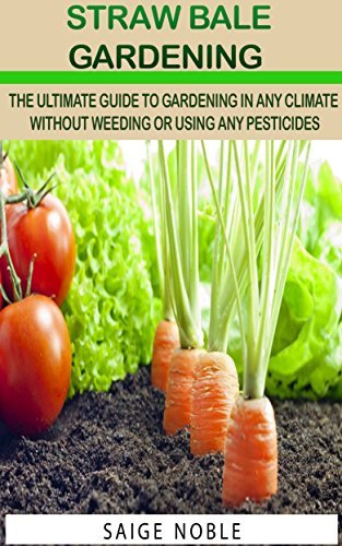 Straw Bale Gardening: The Ultimate Guide To Gardening In Any Climate ...