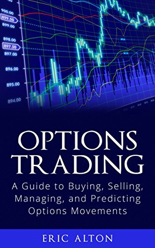 Options Trading: A Guide to Buying, Selling, Managing, and Predicting ...