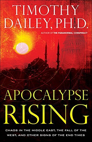 Apocalypse Rising: Chaos in the Middle East, the Fall of the West, and ...