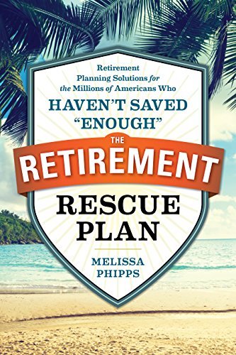 The Retirement Rescue Plan: Retirement Planning Solutions for the ...
