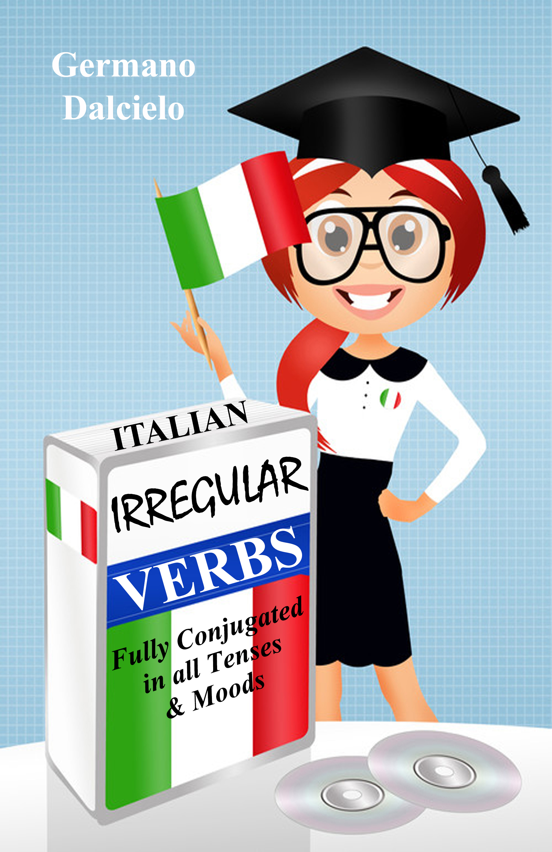 Italian Irregular Verbs Fully Conjugated in all Tenses by Germano Dalcielo | Goodreads