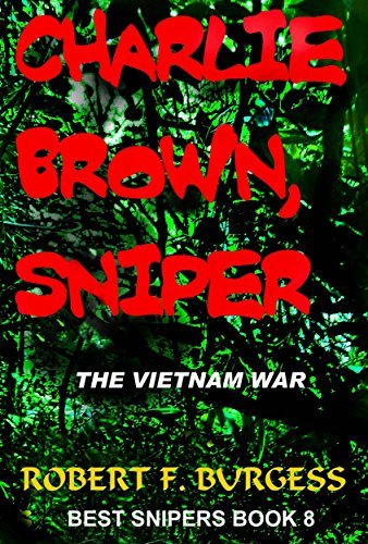 CHARLIE BROWN, SNIPER: The Vietnam War by Robert F. Burgess | Goodreads