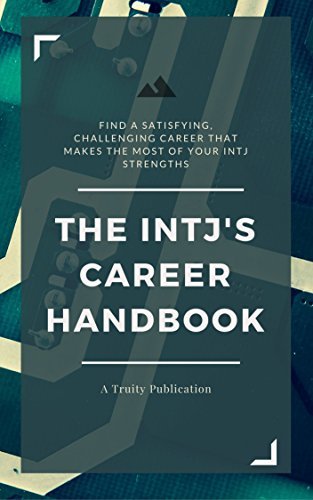 The INTJ's Career Handbook: Find a Satisfying, Challenging Career that ...