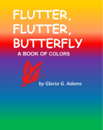 Flutter, Flutter, Butterfly: a Book of Colors by Gloria G. Adams ...