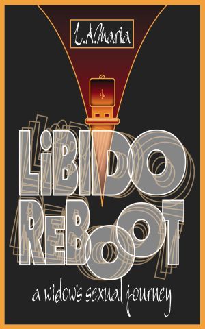 Libido Reboot: A Widow's Sexual Journey by L.A. Maria | Goodreads
